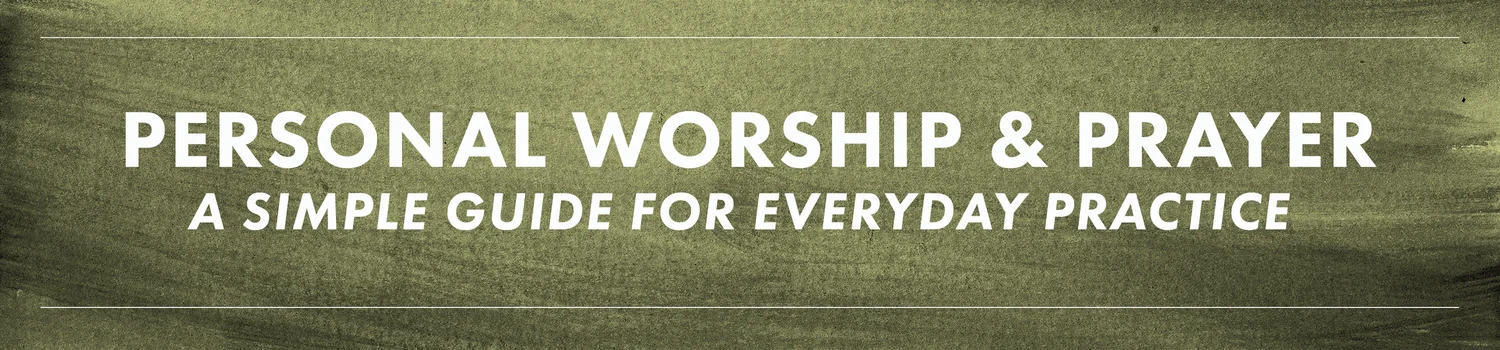 Personal Worship & Prayer: A Simple Guide — Third Church