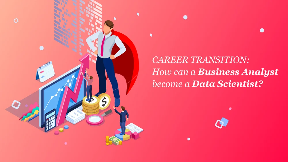 Career Transition How Can A Business Analyst Become A Data Scientist — Business Analyst Learnings