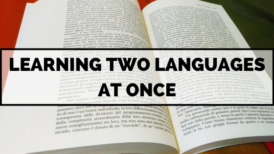 Learning Two Languages At Once - And General Tips For Practicing Any ...