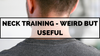 Neck Training - Weird But Useful