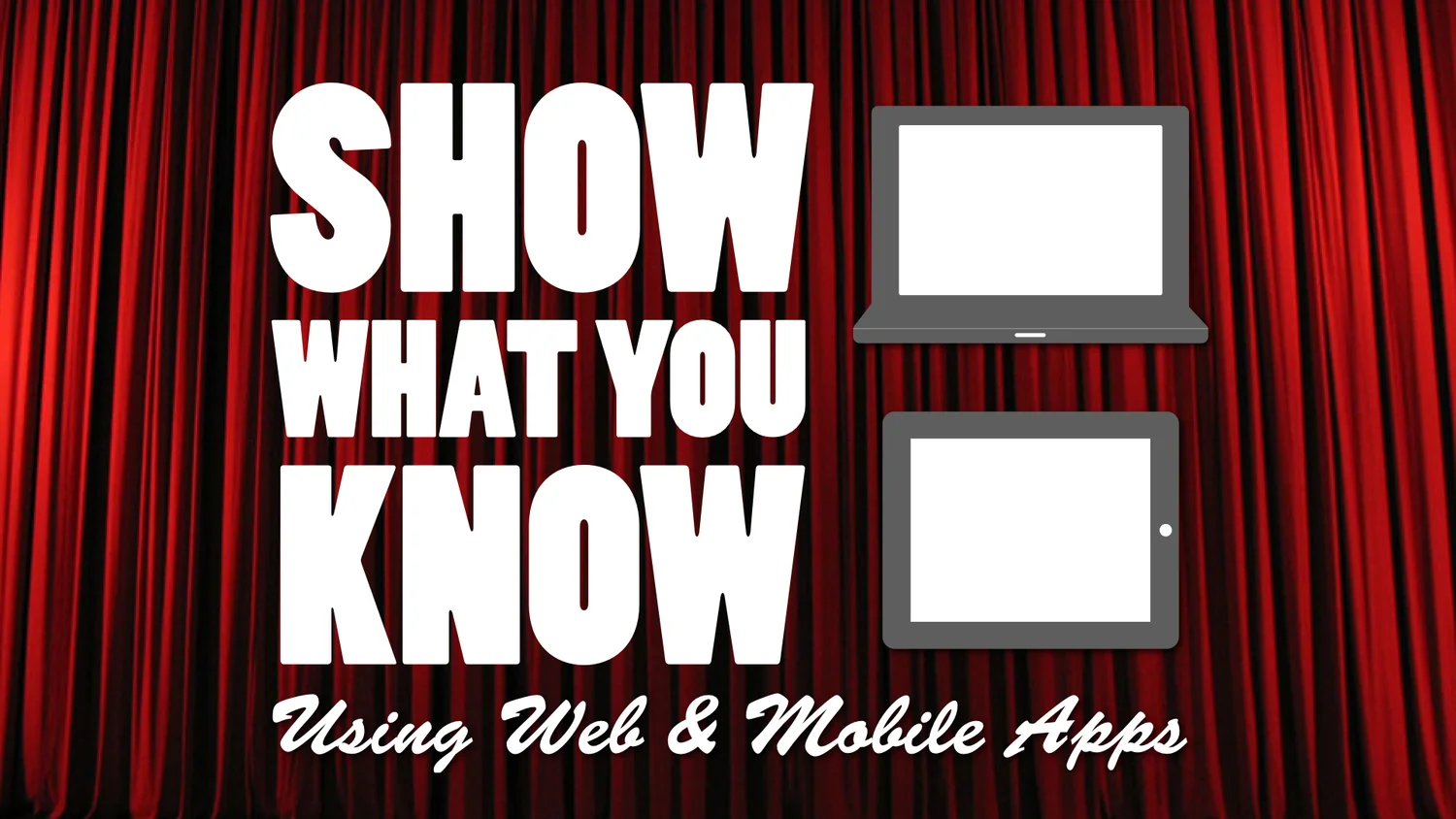 Show What You Know Using Web & Mobile Apps - Version 5 — Learning in ...