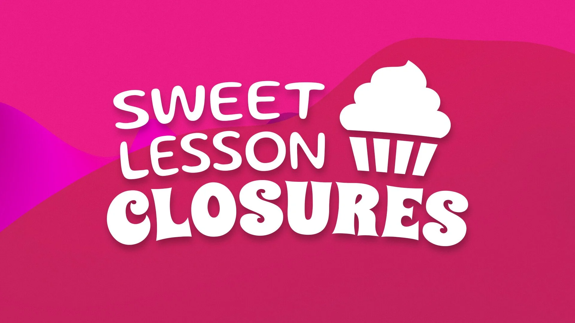 Sweet Lesson Closures — Learning in Hand with Tony Vincent