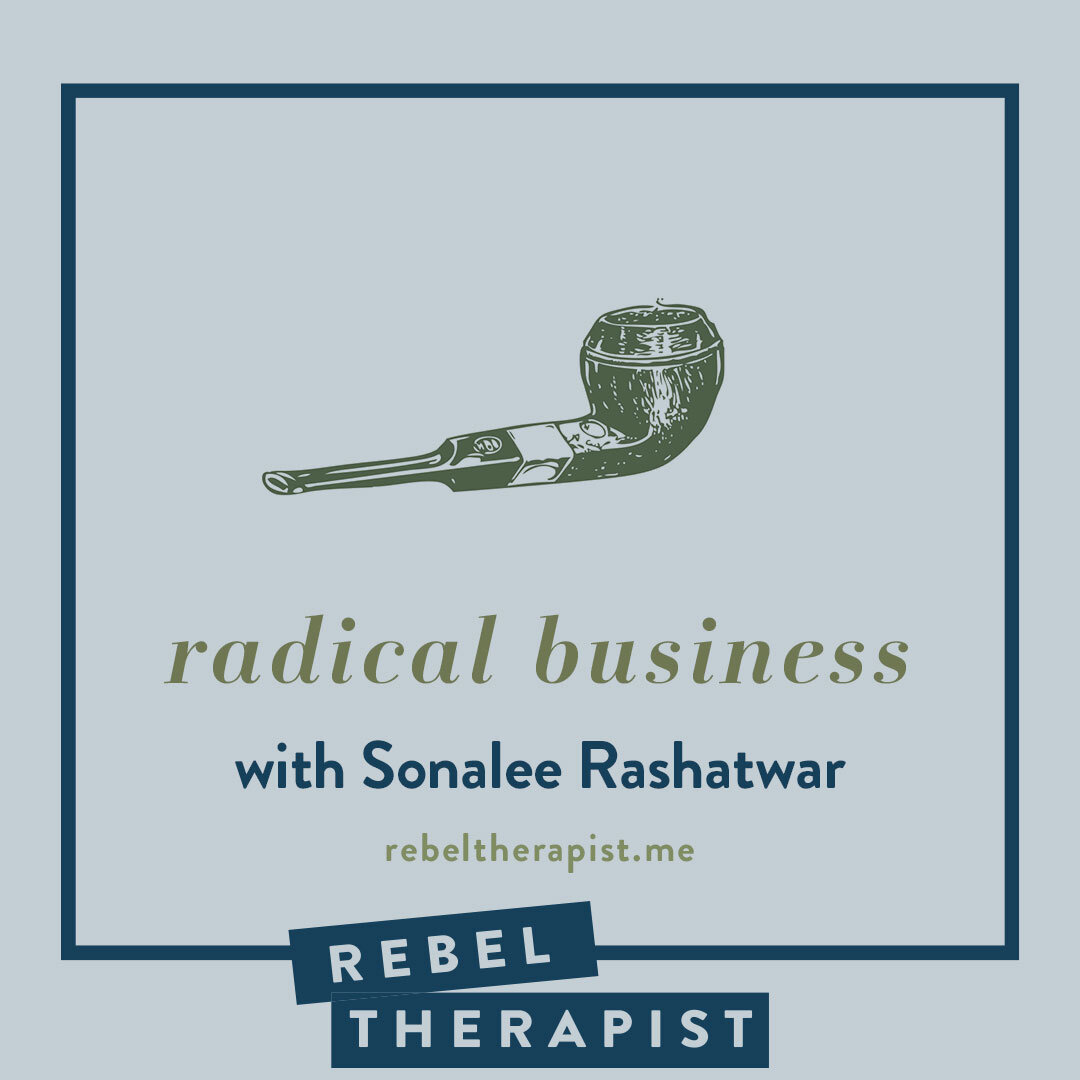 Radical Business With Sonalee Rashatwar — Rebel Therapist