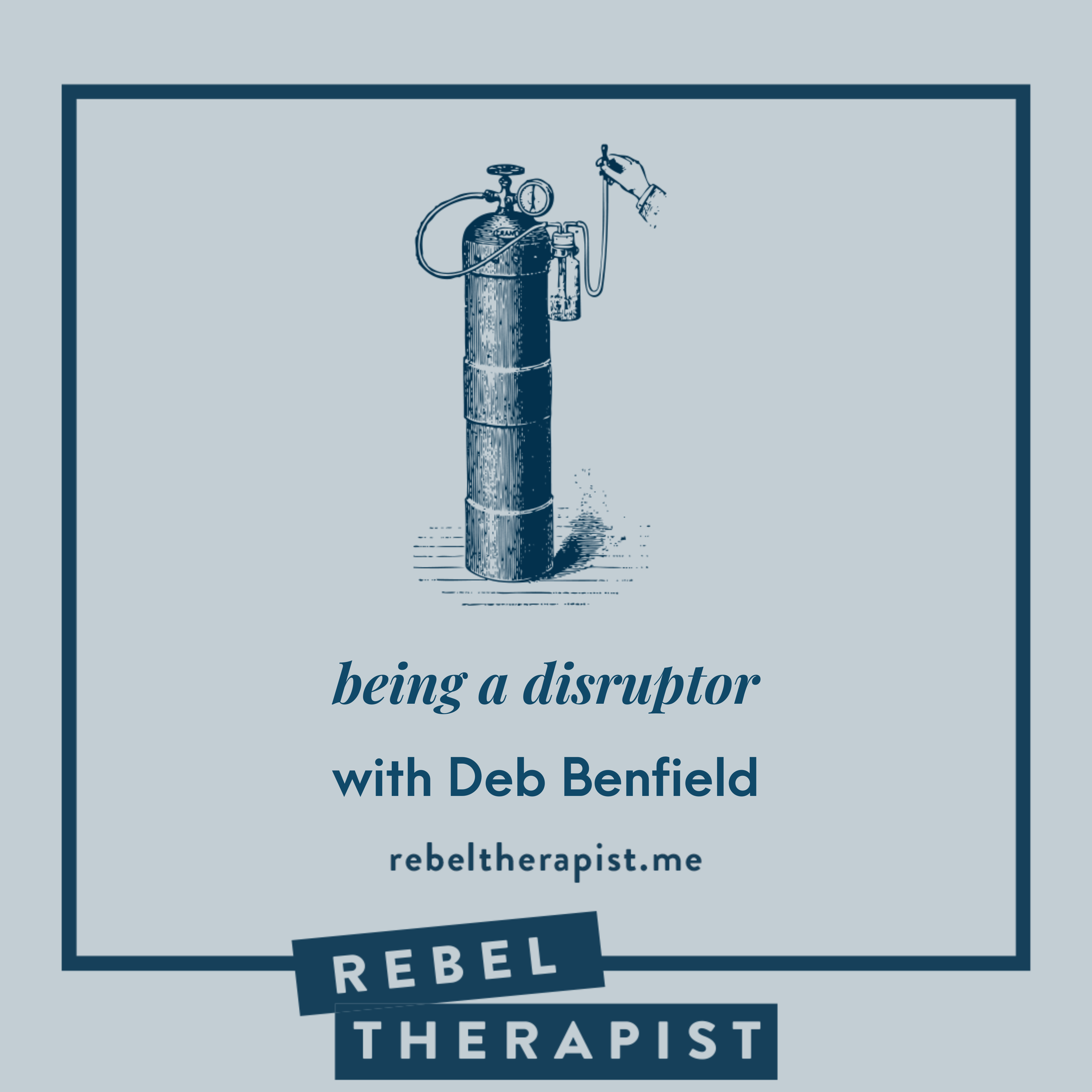 Being A Disruptor with Deb Benfield — Rebel Therapist