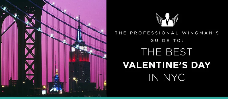 5 Ways to Make Valentine's Day Awesome in NYC — The Professional Wingman®