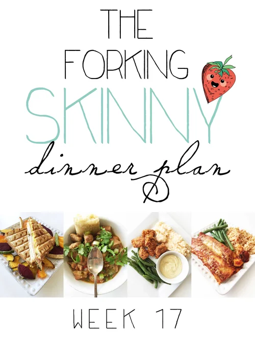 The Forking Skinny Dinner Plan (Week 17) — The Skinny Fork