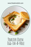 Toaster Oven Egg-In-A-Hole — The Skinny Fork