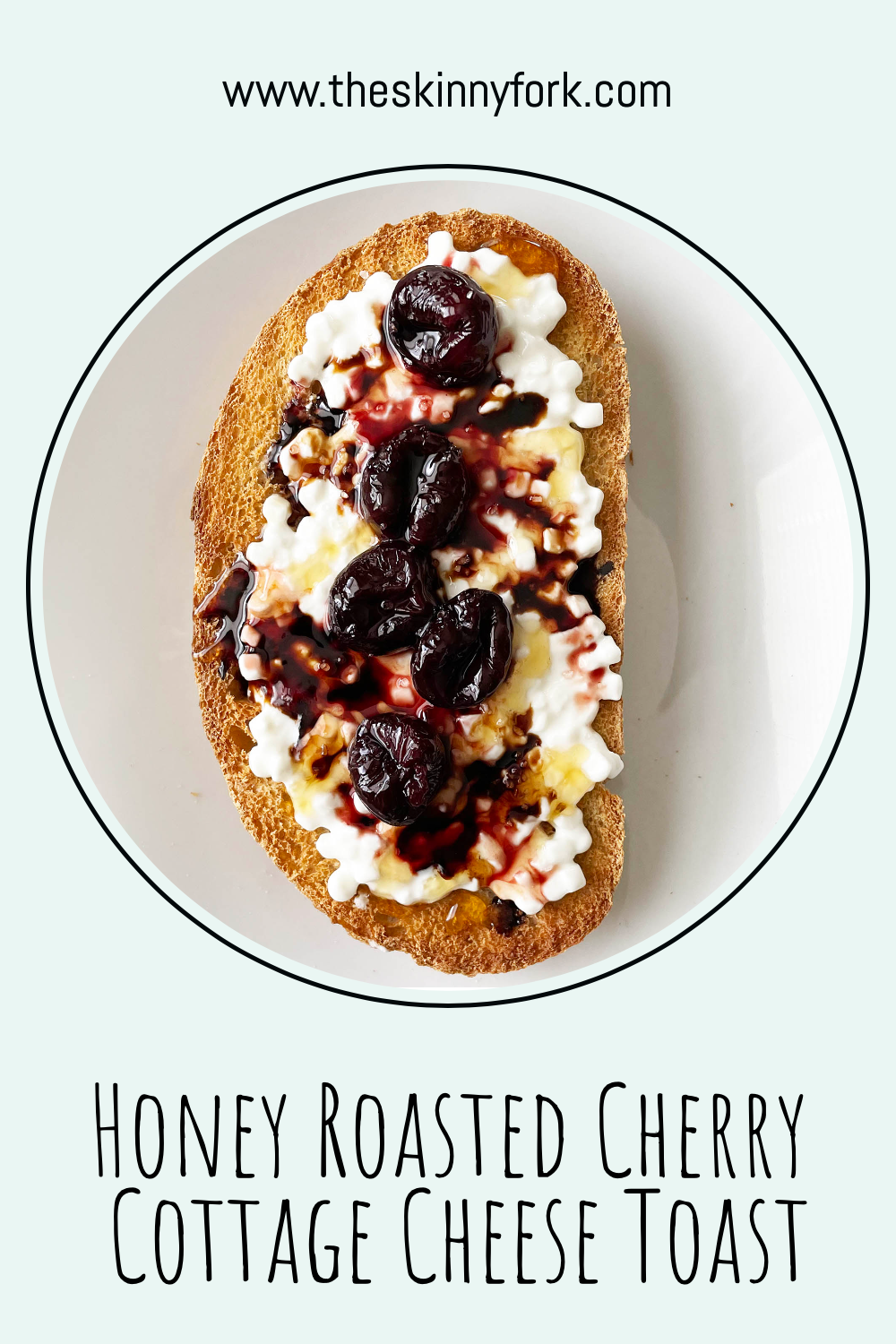 Honey Roasted Cherry Cottage Cheese Toast — The Skinny Fork