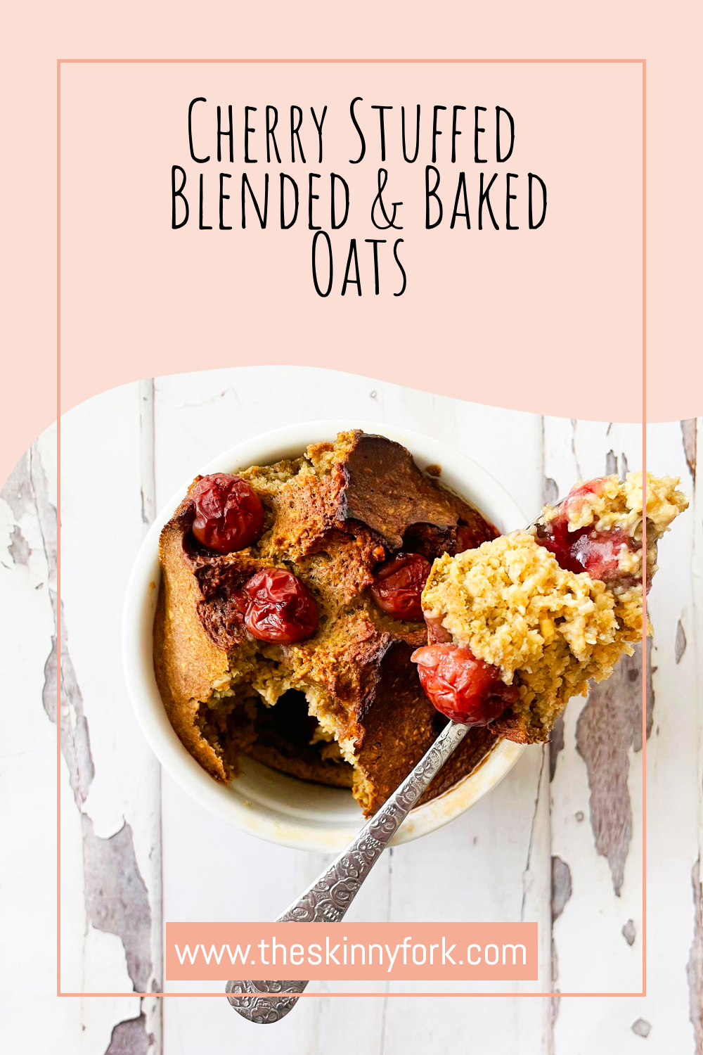 Cherry Stuffed Blended & Baked Oats — The Skinny Fork