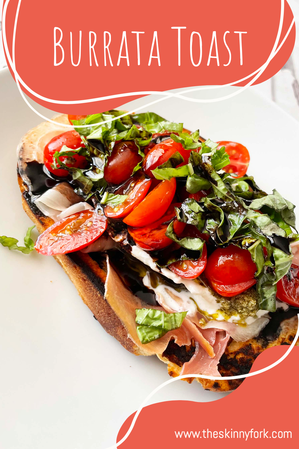 Burrata Toast — The Skinny Fork