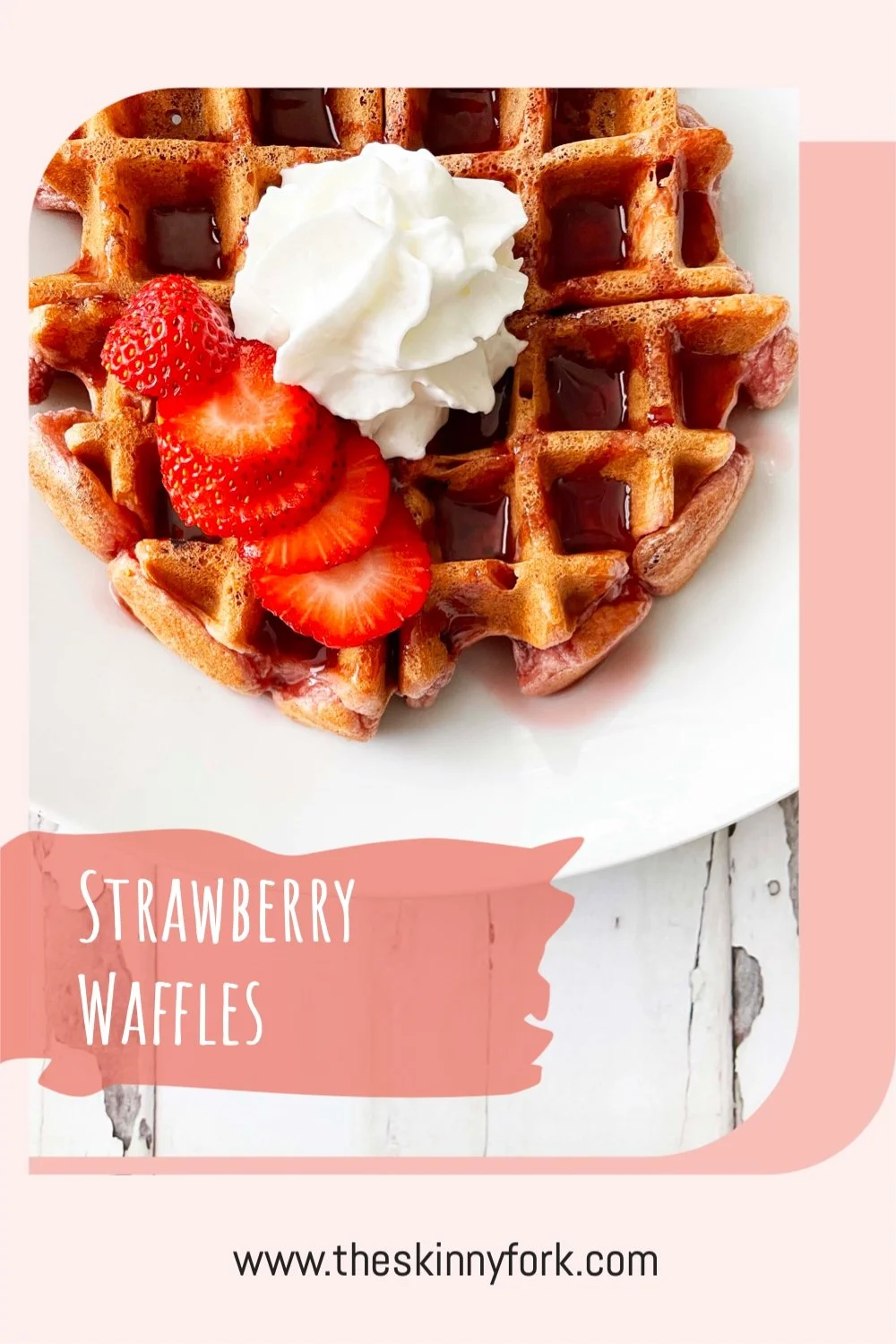 Strawberry Waffles — The Skinny Fork