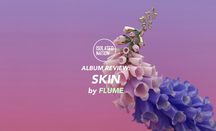 ALBUM REVIEW: Skin by Flume | Isolated Nation
