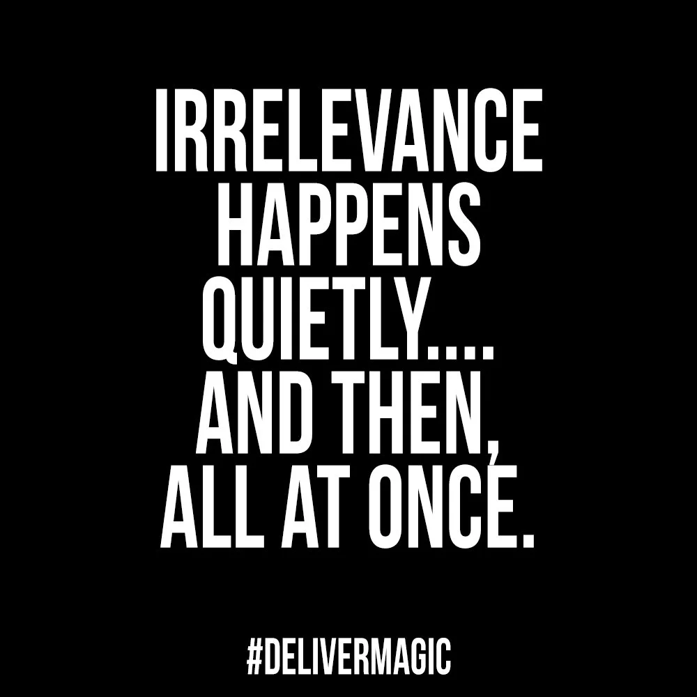 Irrelevance Happens Quietly...and Then, All at Once