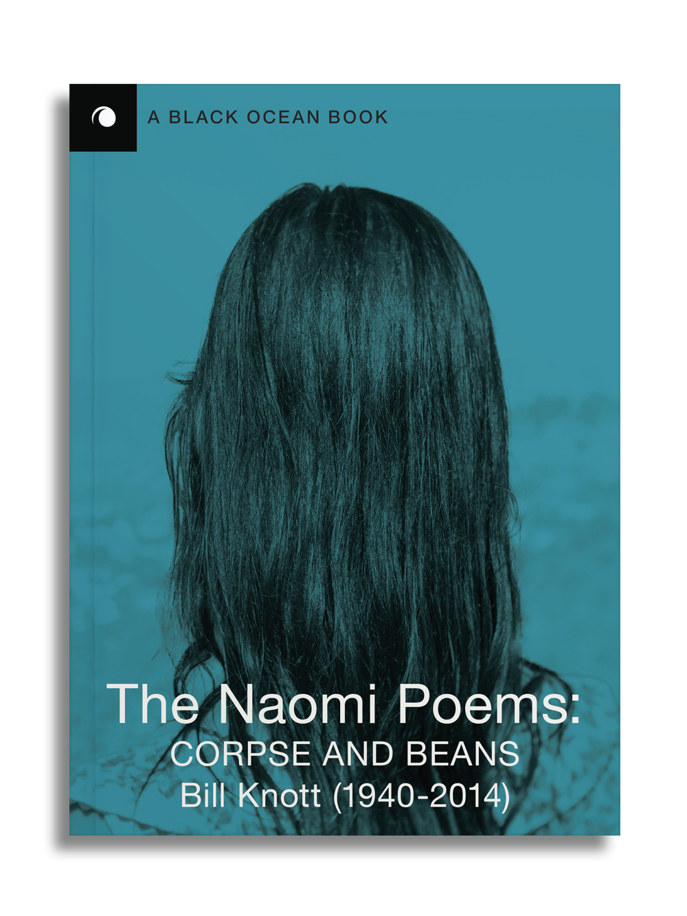 The Naomi Poems: Corpse and Beans by Bill Knott — Black Ocean