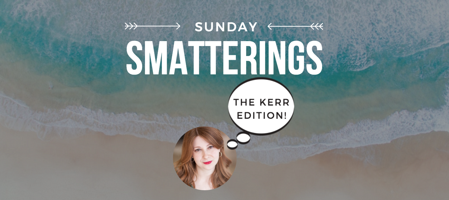 Sunday Smatterings: The Kerr Edition!