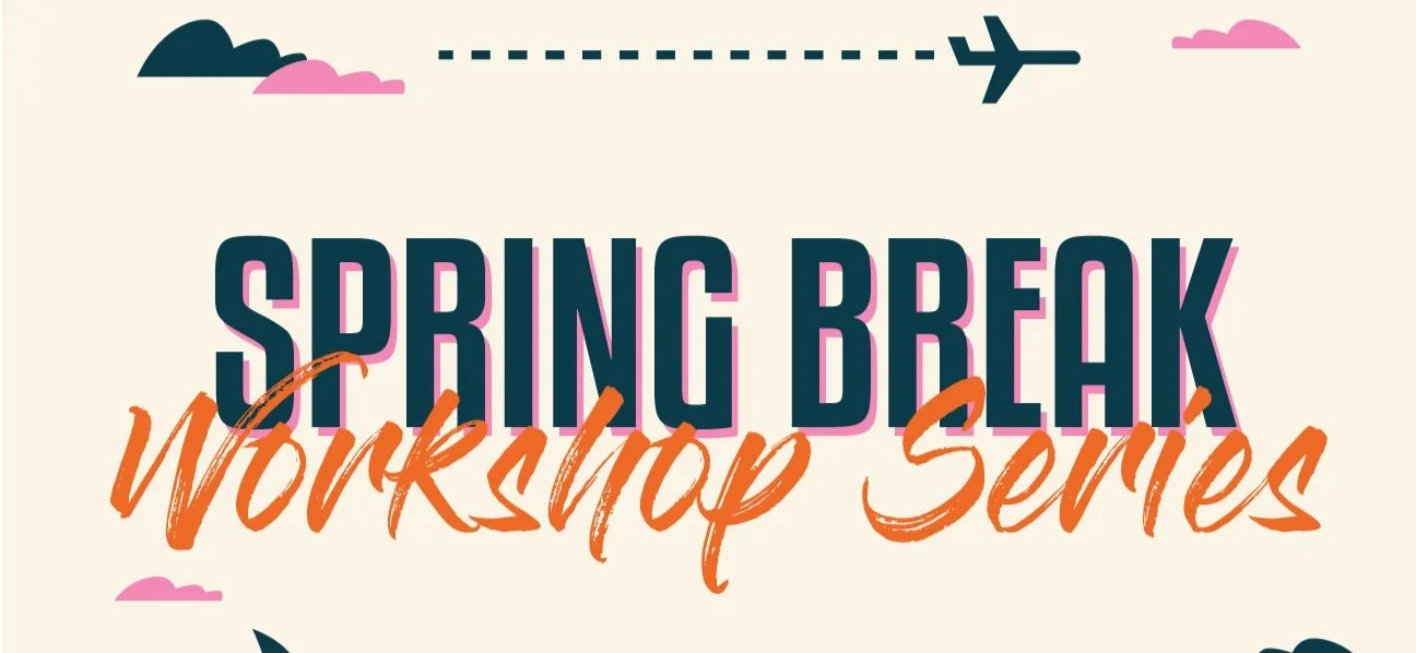 Spring Break Workshop Series