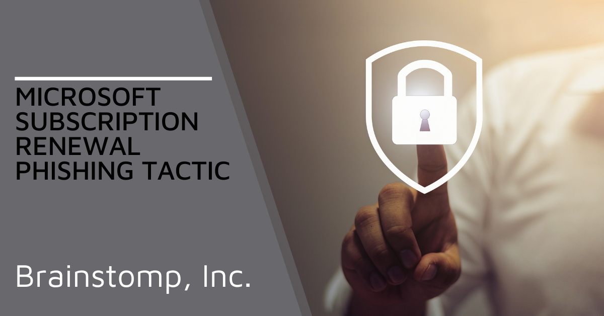 Microsoft Subscription Renewal Phishing Tactic — BrainStomp, Inc.