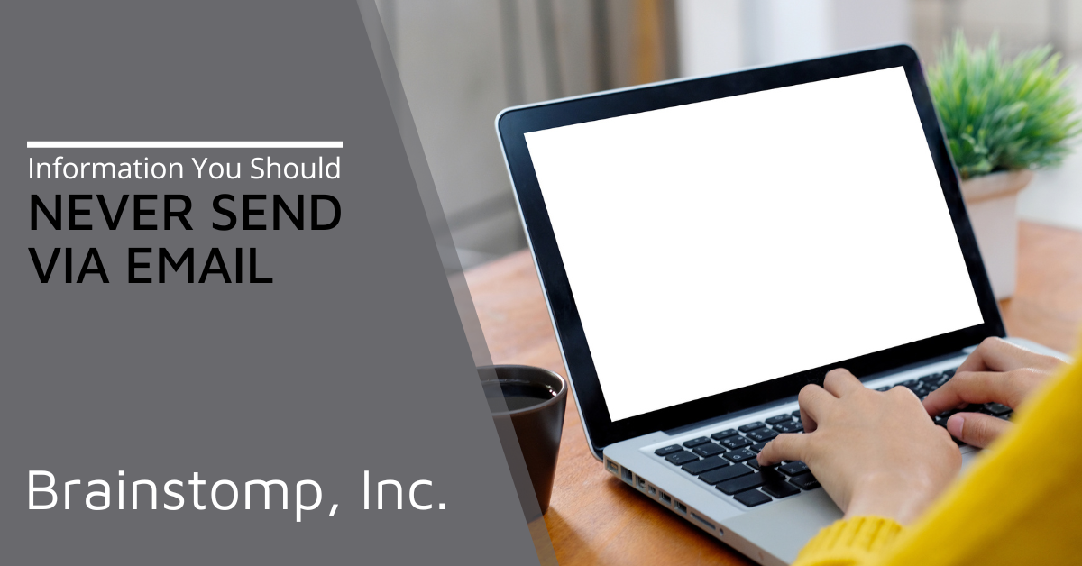 Information You Should Never Send Via Email — BrainStomp, Inc.