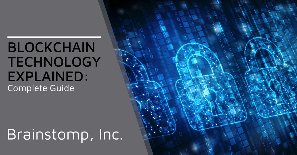 Blockchain Technology Explained: Complete Guide — BrainStomp, Inc.