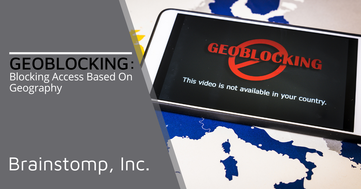 Geoblocking: Blocking Access Based On Geography — BrainStomp, Inc.
