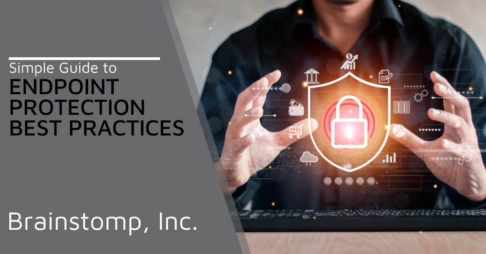 Simple Guide to Endpoint Protection Best Practices — BrainStomp, Inc.