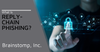 What Is Reply-Chain Phishing? — BrainStomp, Inc.