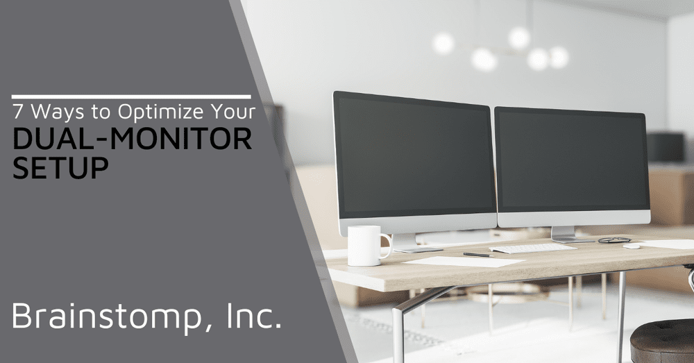 7 Ways to Optimize Your Dual-Monitor Setup — BrainStomp, Inc.