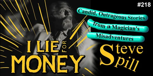 218: Steve Spill - I Lie For Money — The Magic Word