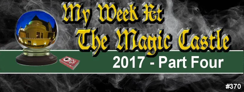 370: My Week At The Magic Castle - 2017: Part Four — The Magic Word