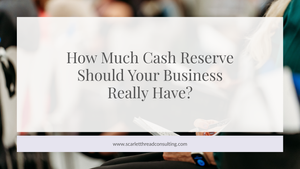 How Much Cash Reserve Should Your Business Really Have? — Scarlet ...