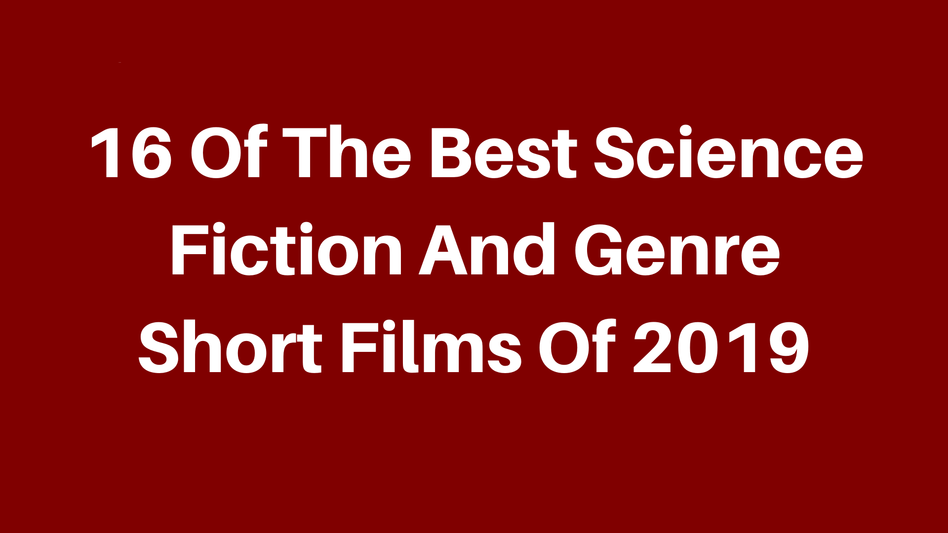 16 Of The Best Science Fiction And Genre Short Films Of 2019 — The Best ...