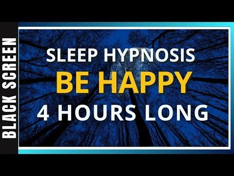 Sleep Hypnosis Be Happy (4 Hour) Sleep Meditation - Black Screen ...
