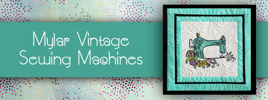 Mylar Vintage Sewing Machines — Purely Gates Embroidery