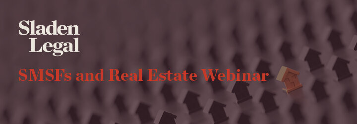 SMSFs and real estate — Sladen Legal