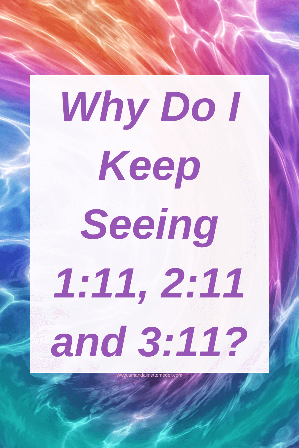 Why Do I Keep Seeing 1:11, 2:11 and 3:11? — Amanda Linette Meder
