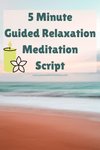5 Minute Guided Relaxation Meditation Script