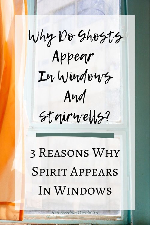 Why Do Ghosts Appear In Windows And Stairwells?