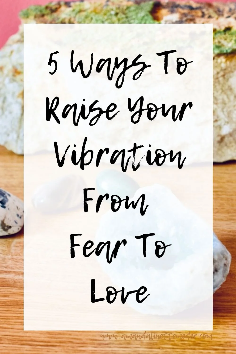5 Ways To Raise Your Vibration From Fear To Love — Amanda Linette Meder