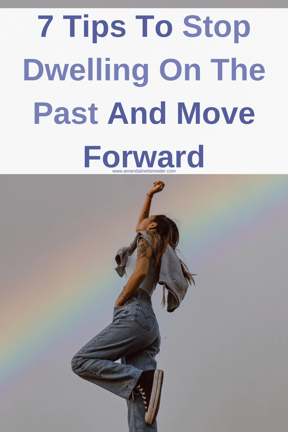 7 Tips To Stop Dwelling On The Past And Move Forward