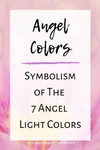 Angels & Colors: 7 Most Common Angel Light Colors Symbolism