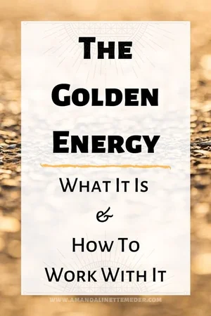 The Golden Energy: What It Is & How To Work With It