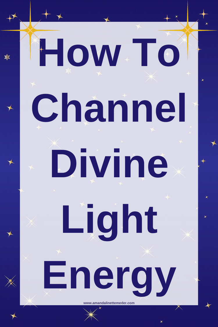 How To Channel Divine Light Energy
