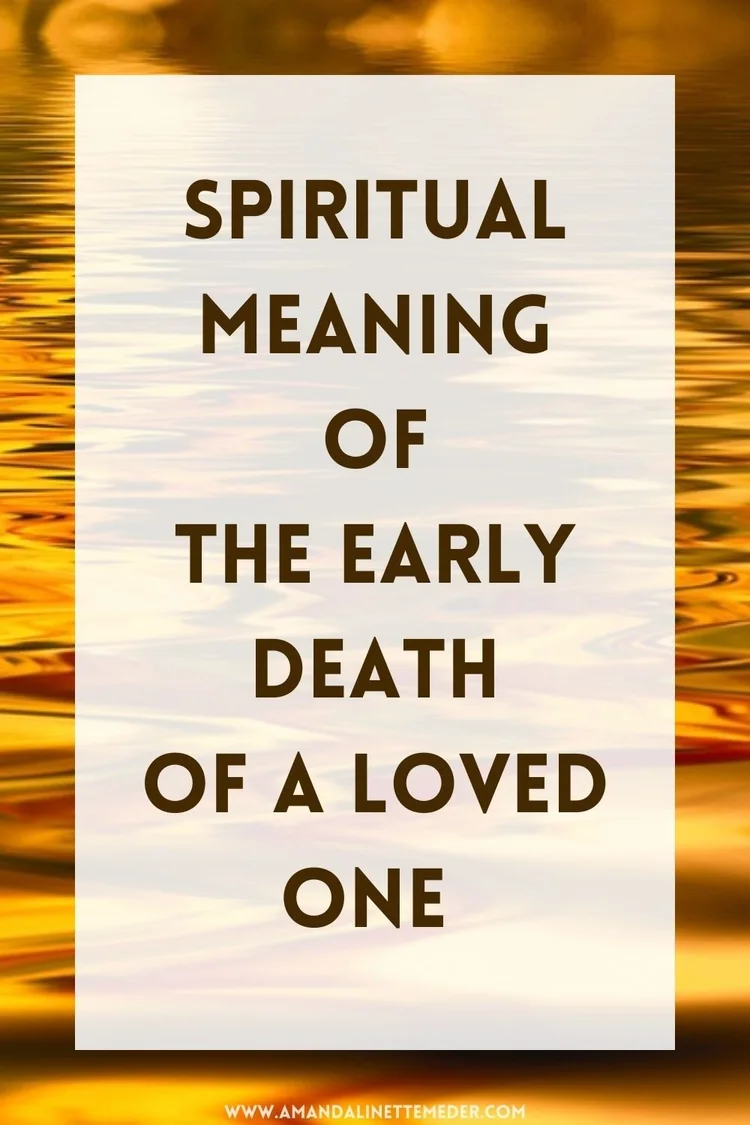 Spiritual Meaning Of The Early Death Of A Loved One