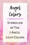 Angels & Colors: 7 Most Common Angel Light Colors Symbolism — Amanda ...