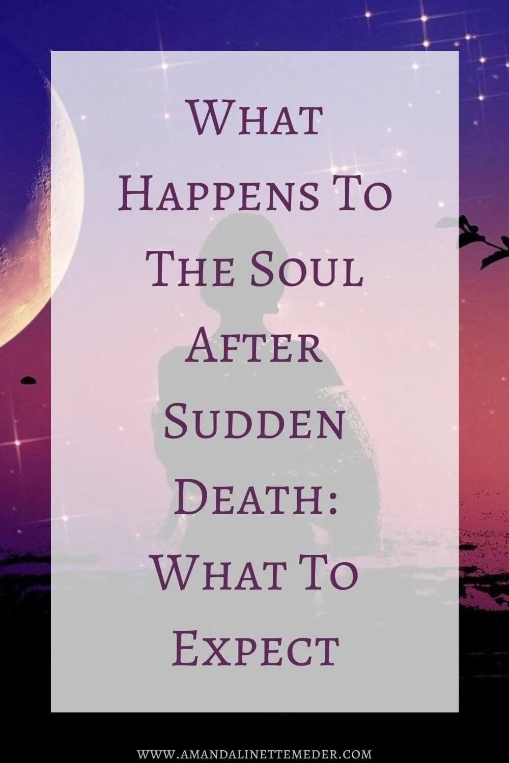 What Happens To The Soul After Sudden Death: What To Expect — Amanda ...
