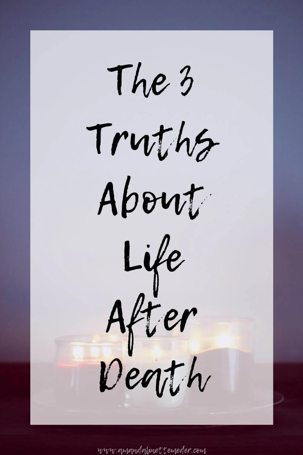 The 3 Truths About Life After Death