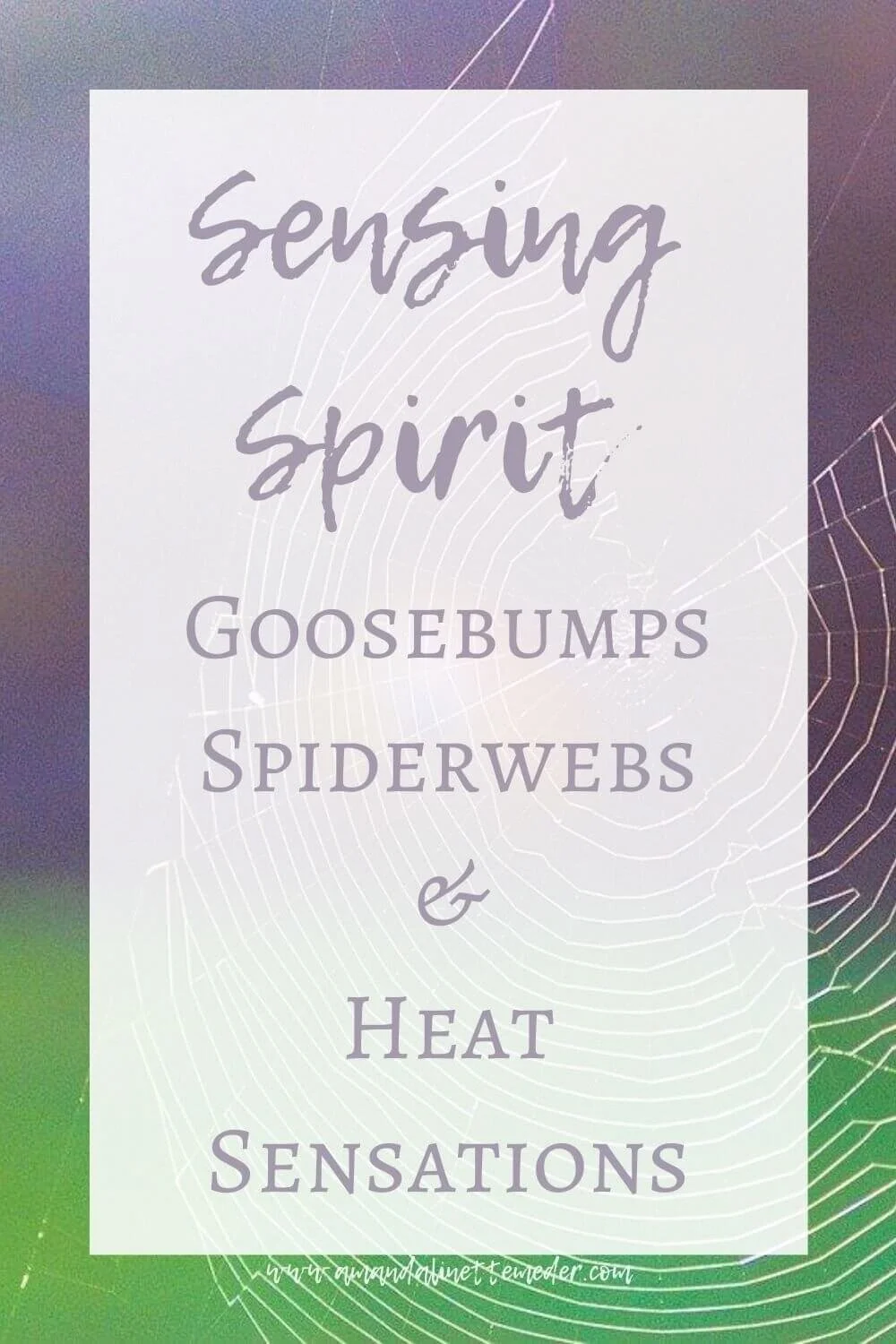 Sensing Spirit: Goosebumps, Spiderwebs, And Heat Sensations — Amanda ...