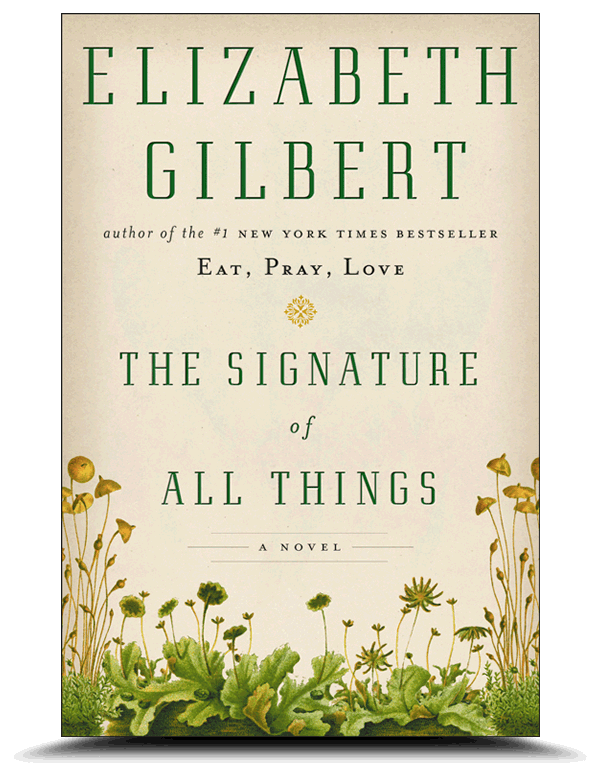 A note from Elizabeth Gilbert on her new novel, "The Signature of All ...