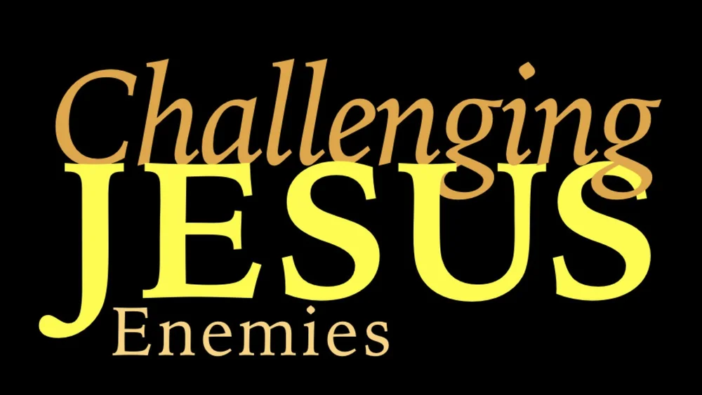 Challenging Jesus 1 - His Enemies — Mulvane Church of Christ