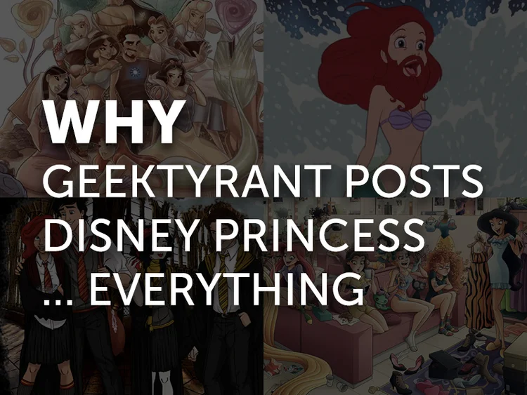 Why GeekTyrant Posts Disney Princess... Everything — GeekTyrant